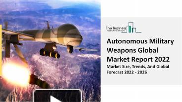 PPT – Autonomous Military Weapons Market Growth Factors, Industry ...