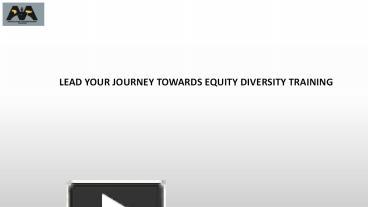 PPT – LEAD YOUR JOURNEY TOWARDS EQUITY DIVERSITY TRAINING PowerPoint ...