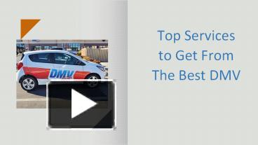PPT – Top Services to Get From The Best DMV PowerPoint presentation ...