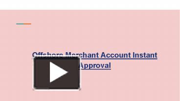 PPT – Offshore Merchant Account Instant Approval Is It True PowerPoint ...