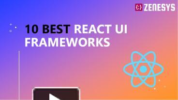 PPT – 10 Most Popular And Best React UI Frameworks PowerPoint ...