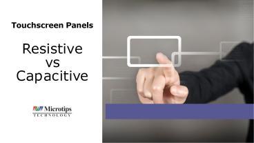 Touch Panels: Resistive vs Capacitive | Microtips Technology ...