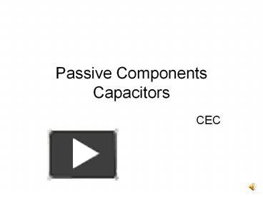 PPT – Passive Electronic Components - Capacitors. PowerPoint ...