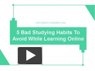 5 Bad Habits To Avoid In Online Classes | We Take Classes presentation ...