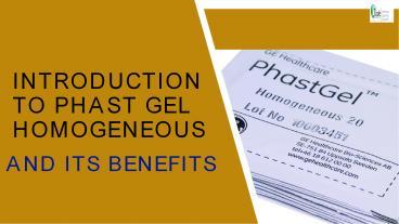 Phast Gel Homogeneous and Its Benefits presentation | free to download
