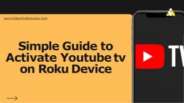 Simple Guide to Activate Youtube tv on Roku via tv.youtube.com ...