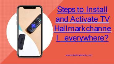 Steps to Install and Activate TV Hallmarkchanneleverywhere presentation ...