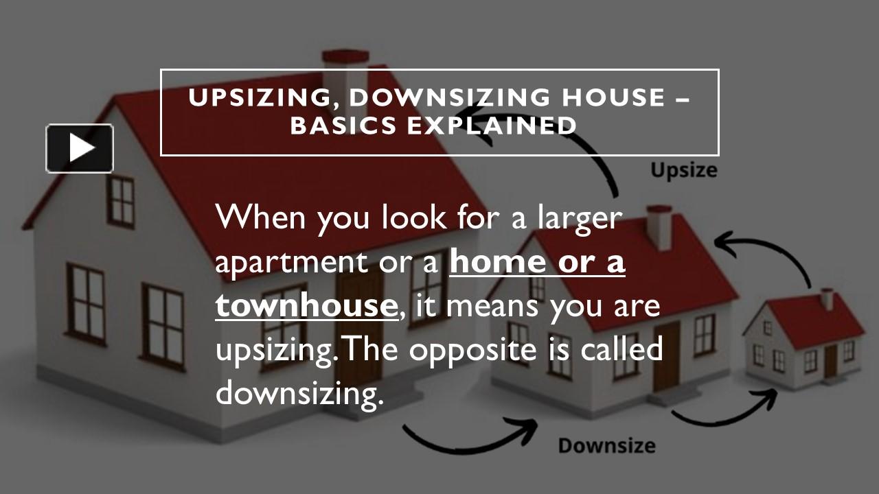 PPT – Upsizing, Downsizing House – Basics Explained PowerPoint ...