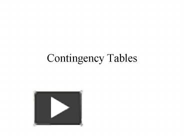 PPT – Contingency Tables PowerPoint presentation | free to view - id ...