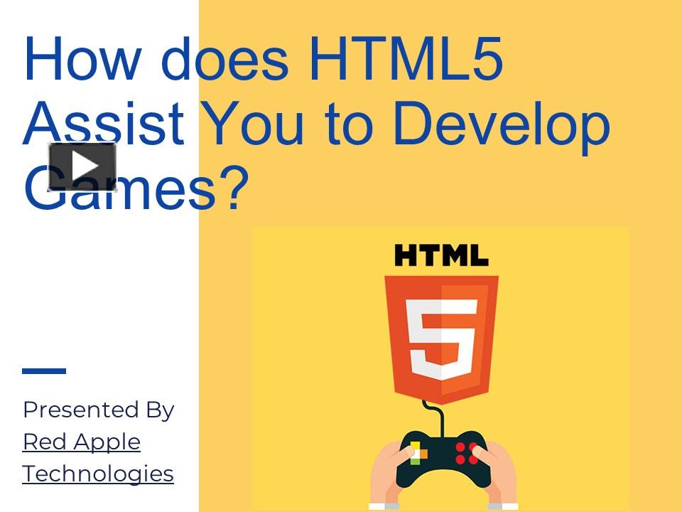 How does HTML5 Assist You to Develop Games? presentation | free to download