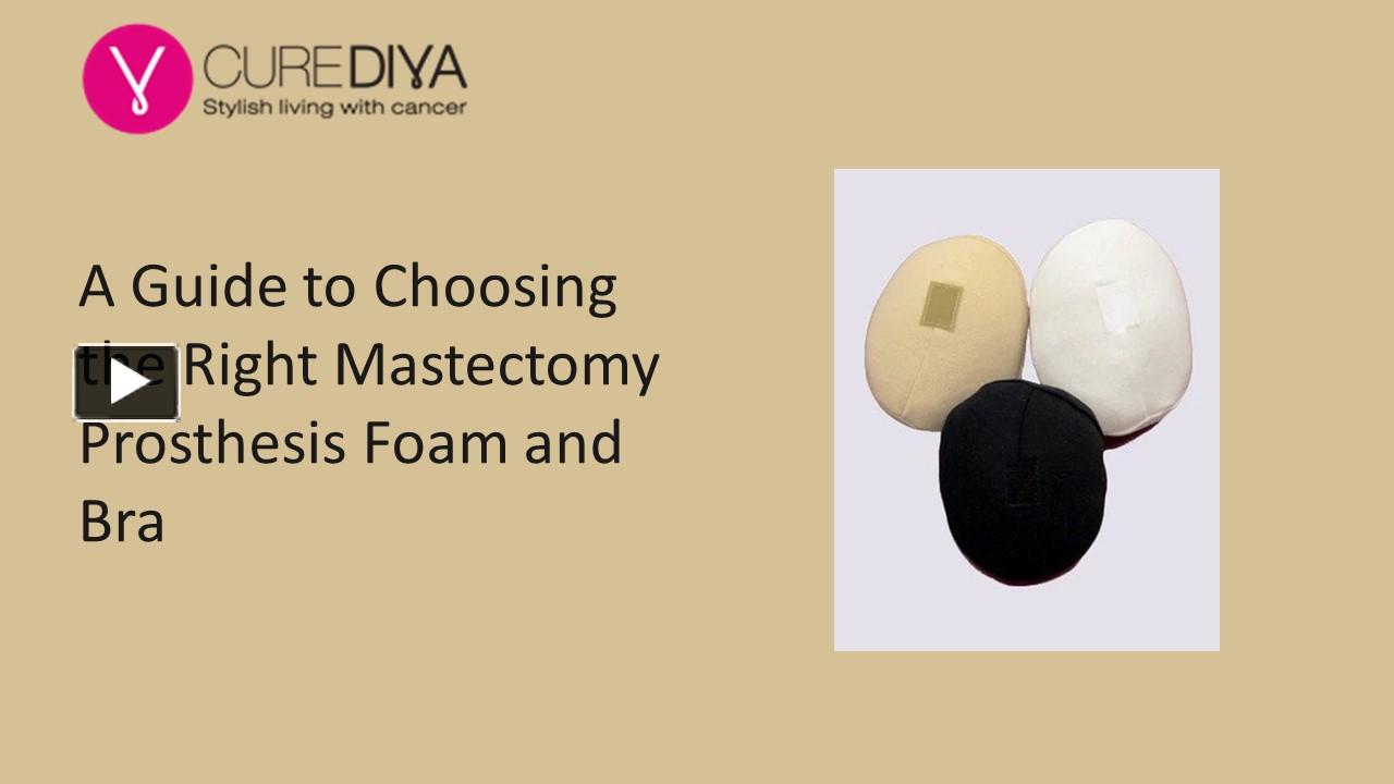 PPT – A Guide to Choosing the Right Mastectomy Prosthesis Foam and Bra ...