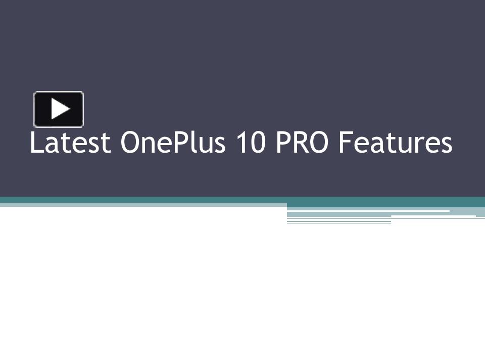 PPT – Latest OnePlus 10 Pro Features PowerPoint presentation | free to ...