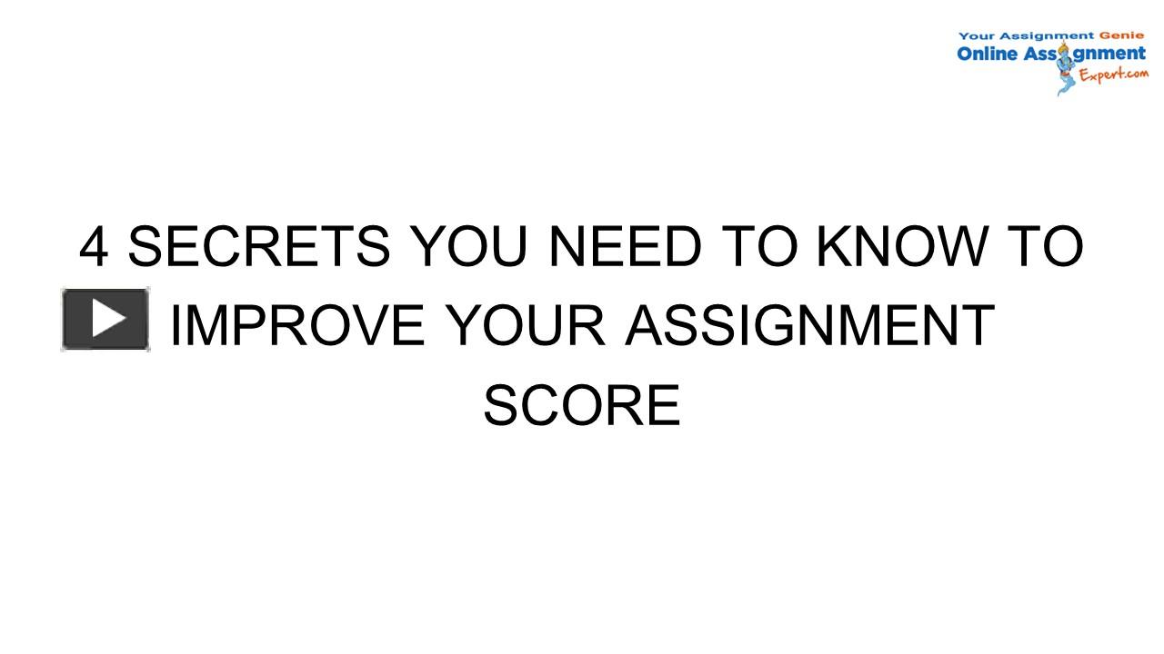 PPT – 4 Secrets you Need to Know to Improve your Assignment Score ...