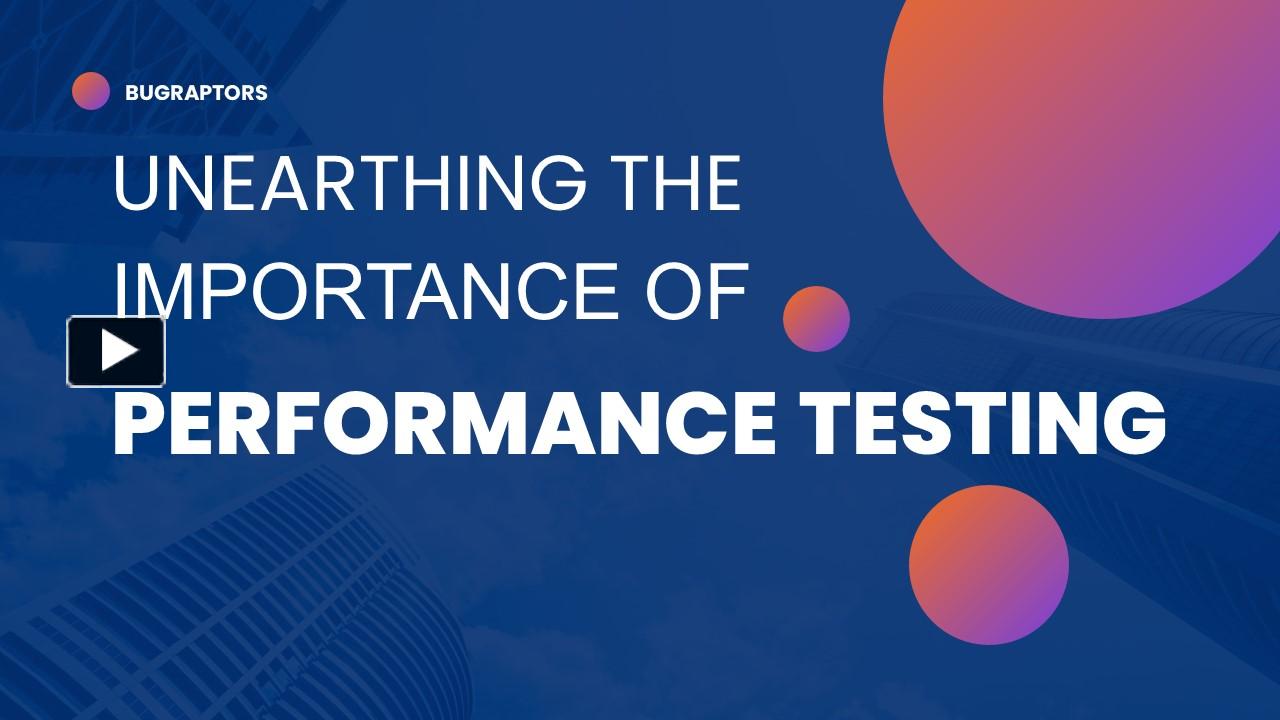 PPT – UNEARTHING THE IMPORTANCE OF PERFORMANCE TESTING PowerPoint ...