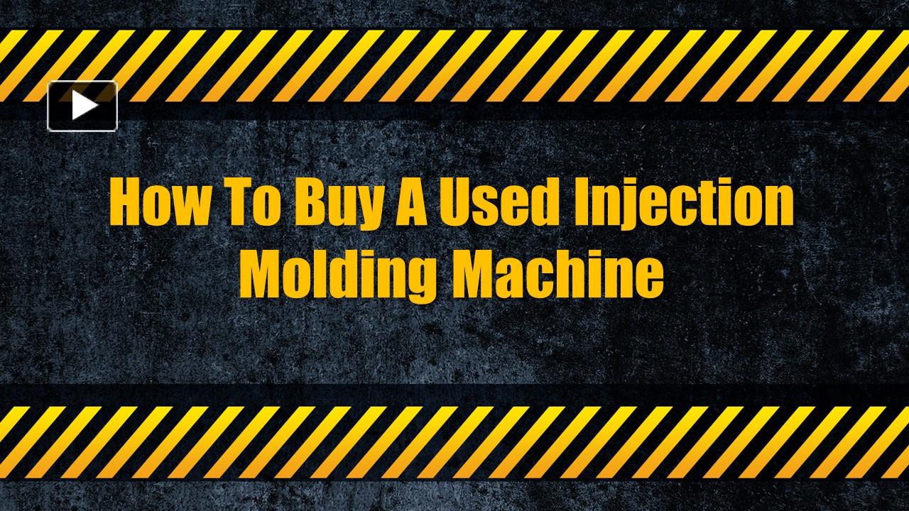 PPT – How To Buy A Used Injection Molding Machine PowerPoint ...
