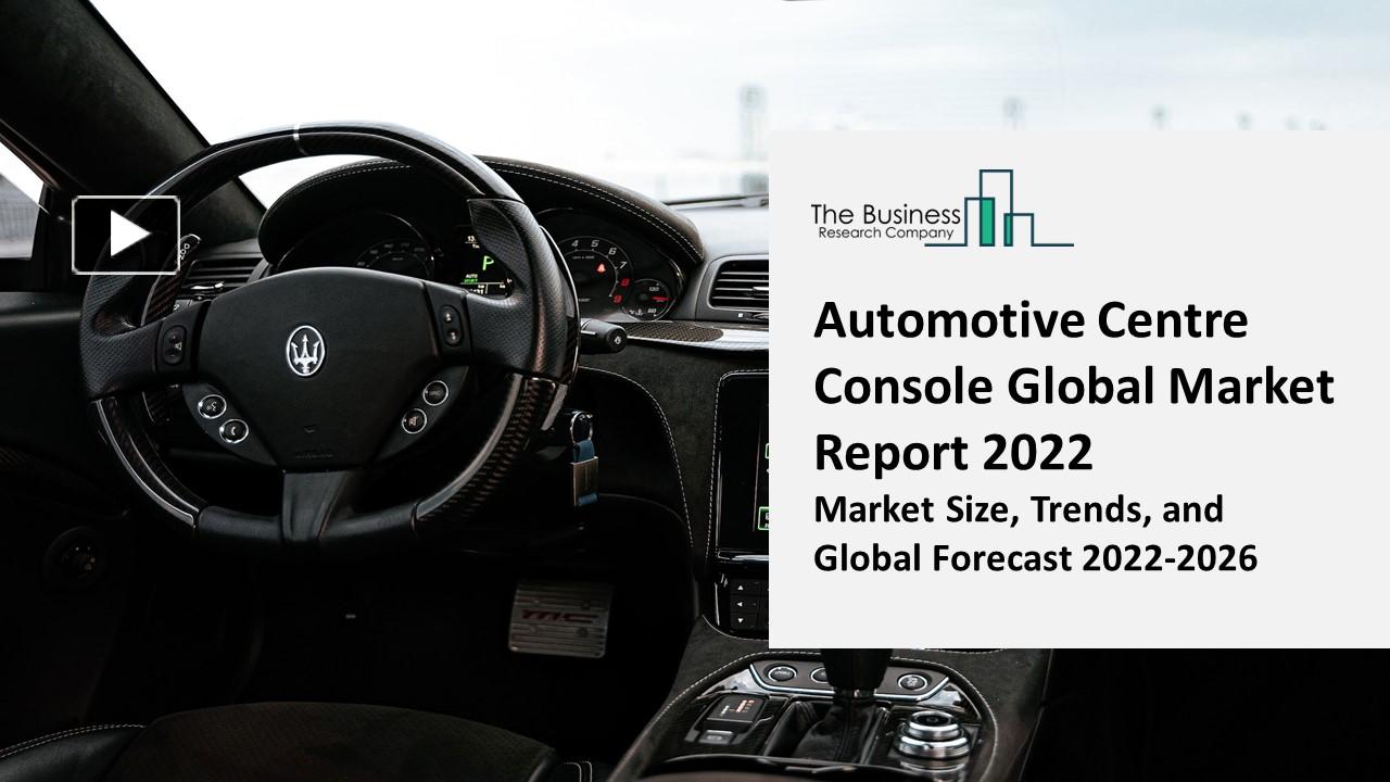 PPT – Automotive Centre Console Market 2022 - CAGR Status, Major ...