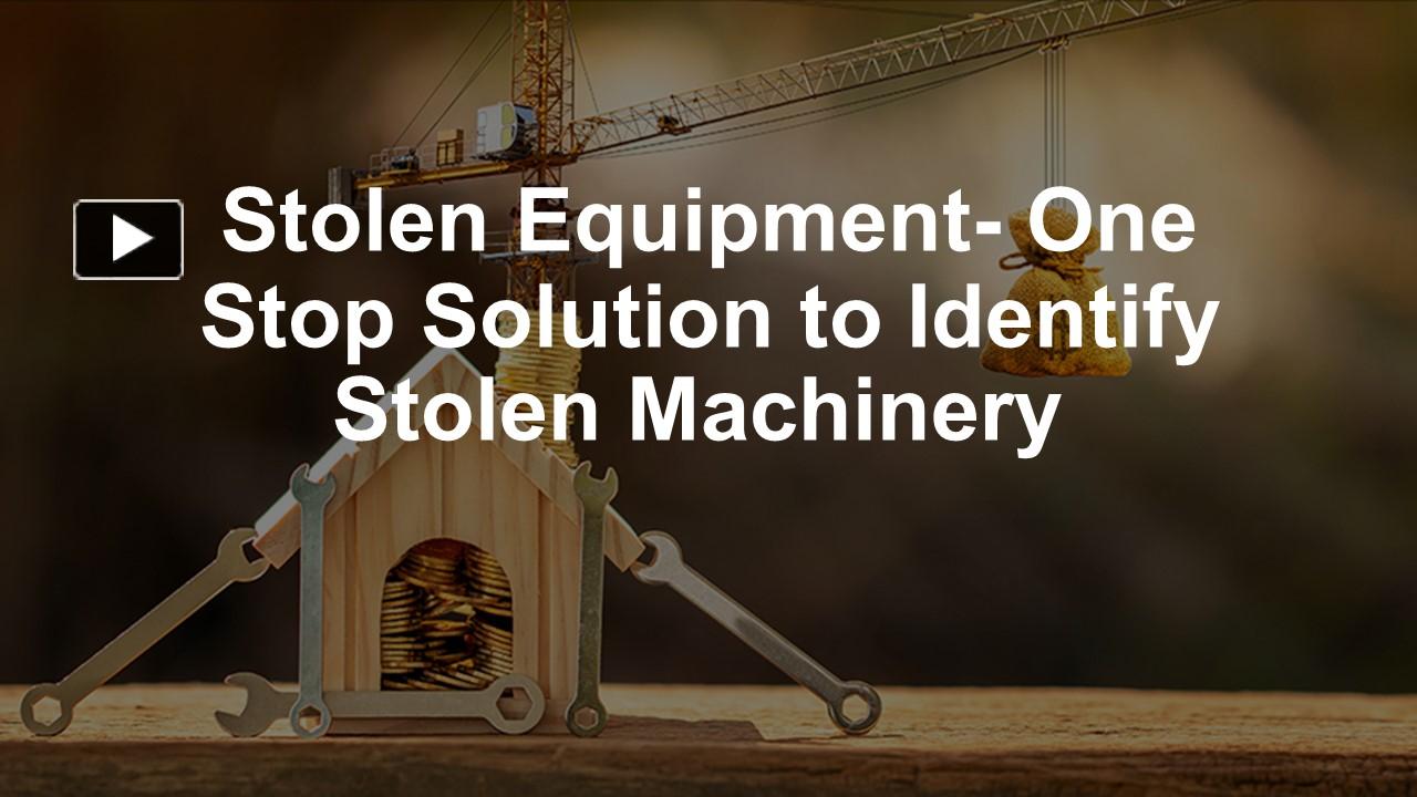 Stolen Equipment- One Stop Solution to Identify Stolen Machinery ...