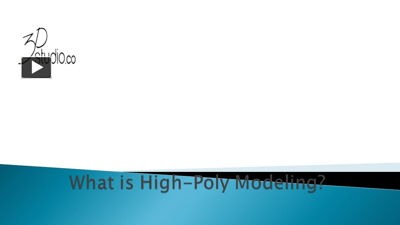 What is High-Poly Modeling? presentation | free to download