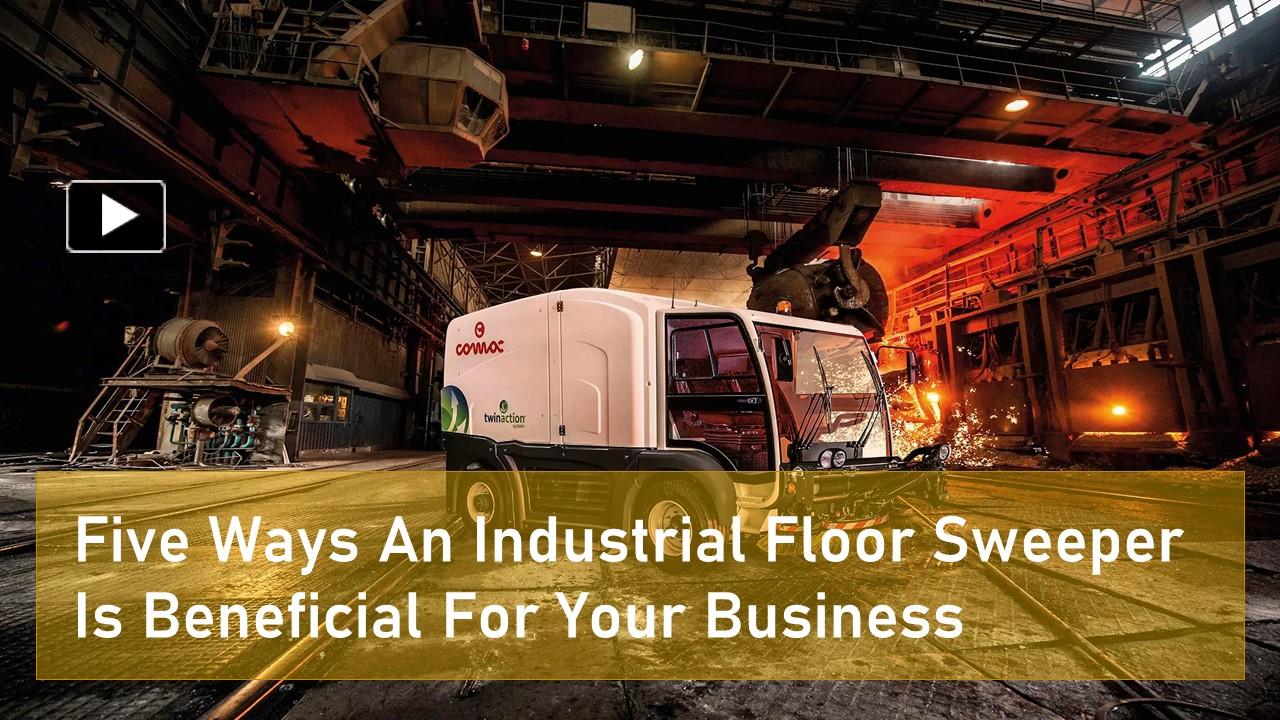 PPT – Five Ways An Industrial Floor Sweeper Is Beneficial For Your ...