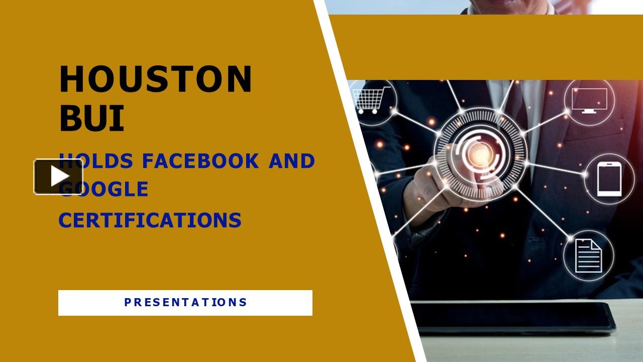 PPT – Houston Bui - Holds Facebook and Google Certifications PowerPoint ...
