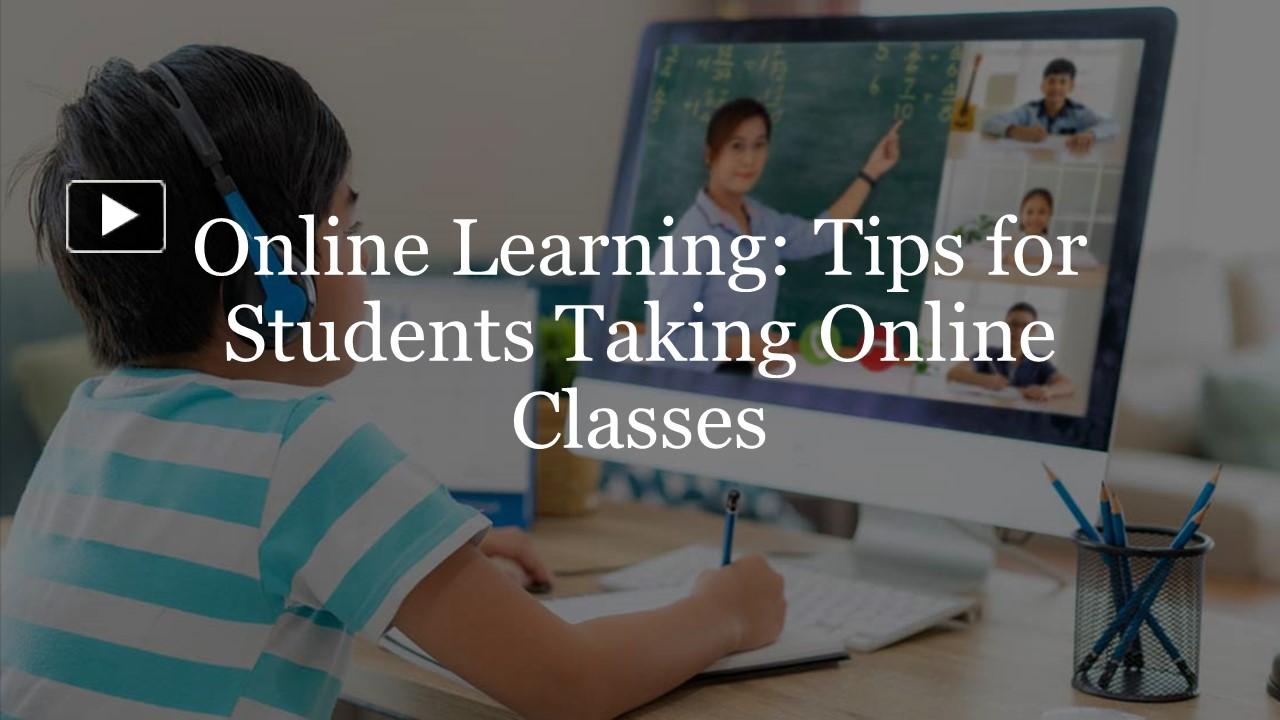 PPT – Online Learning Tips for Students Taking Online Classes ...