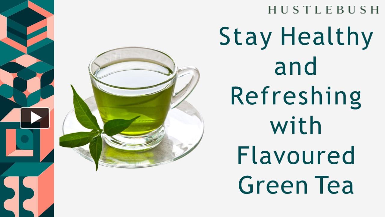 Stay Healthy and Refreshing with Flavoured Green Tea presentation ...