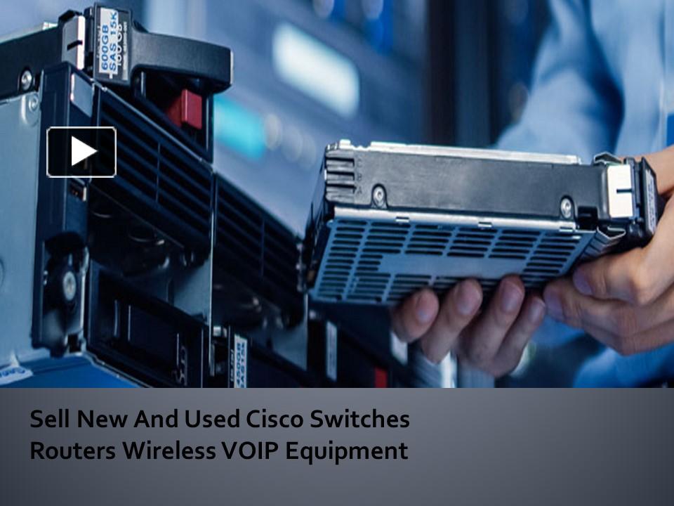 PPT – Sell New And Used Cisco Switches Routers Wireless VOIP Equipment ...