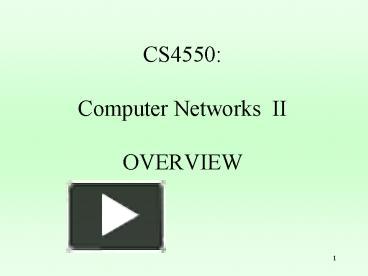 CS4550: Computer Networks II OVERVIEW presentation | free to view