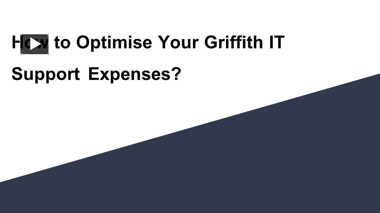 PPT – How to Optimise Your Griffith IT Support Expenses? PowerPoint ...