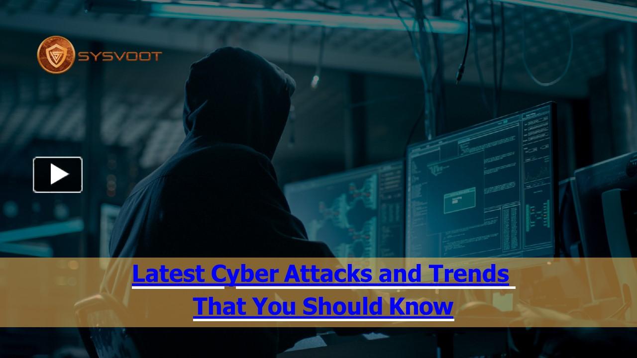 Latest Cyber Attacks and Trends That You Should Know presentation ...