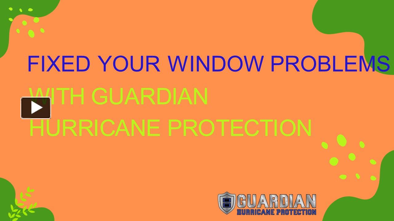 PPT – Fixed Your Window Problems With Guardian Hurricane Protection ...