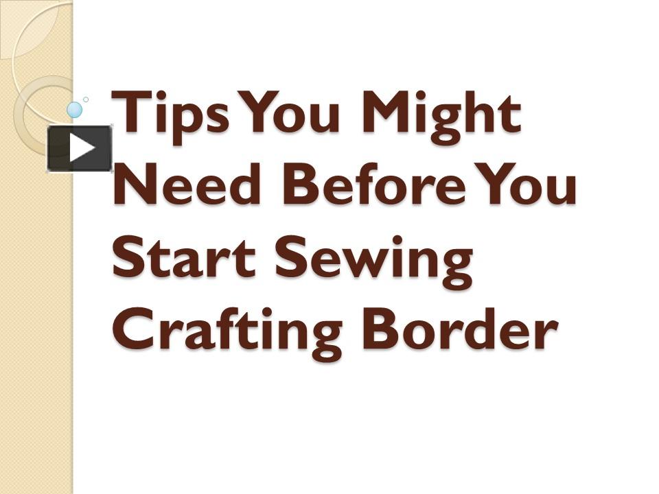 PPT – Tips You Might Need Before You Start Sewing Crafting Border ...