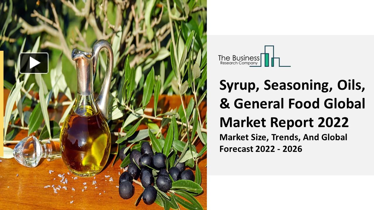 Syrup, Seasoning, Oils, & General Food Market Overview, Scope ...