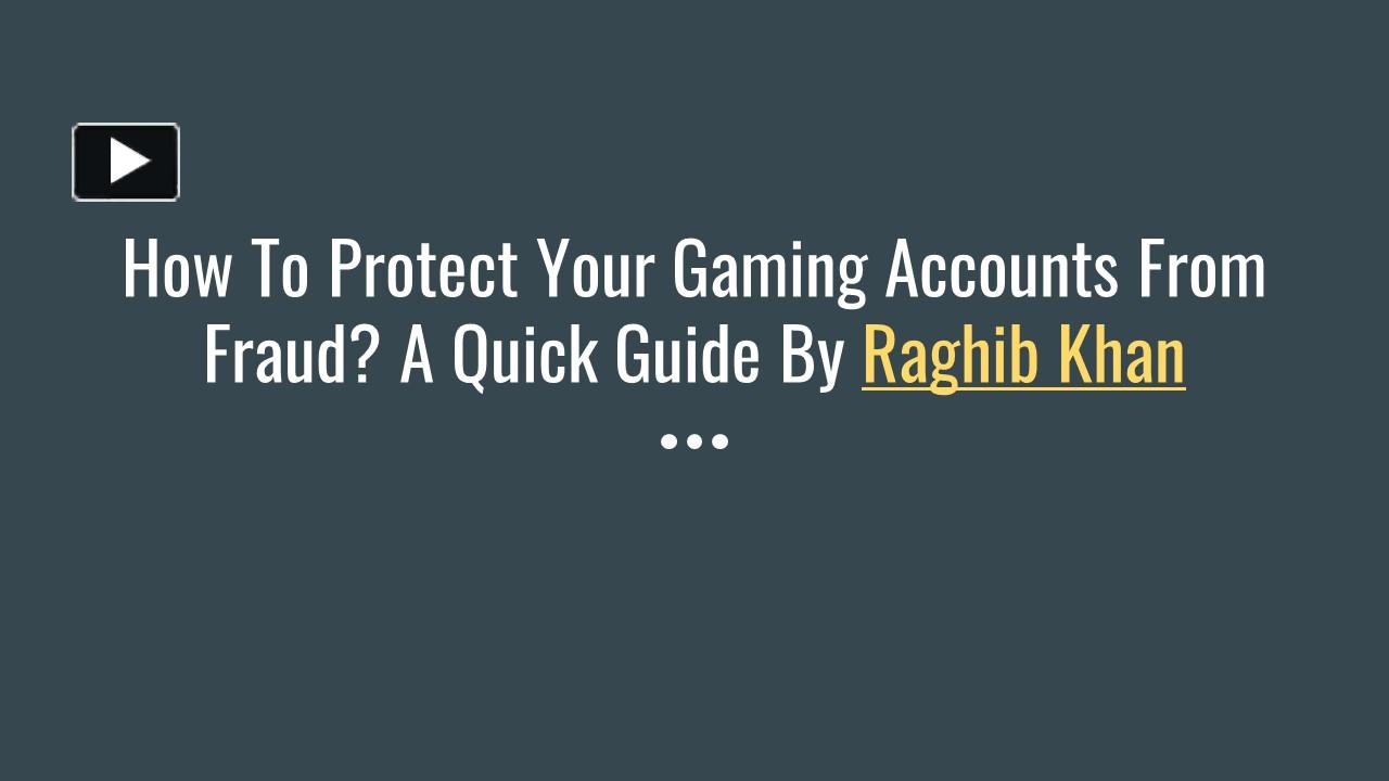 How To Protect Your Gaming Accounts From Fraud? A Quick Guide By Raghib ...