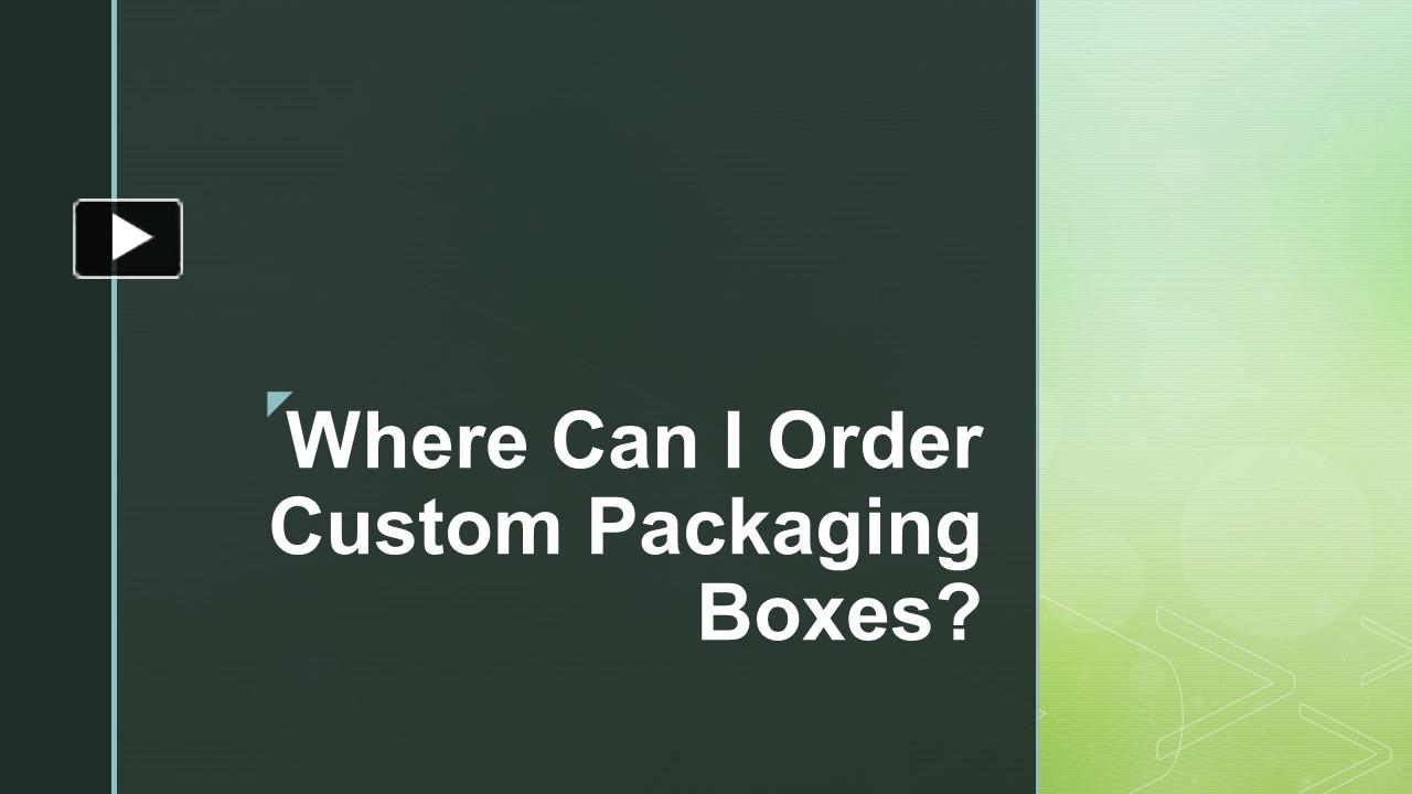 PPT – Where Can I Order Custom Packaging Boxes? PowerPoint presentation ...