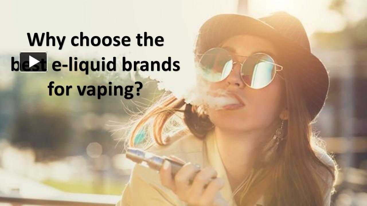 PPT – Why choose the best e-liquid brands for vaping? PowerPoint ...