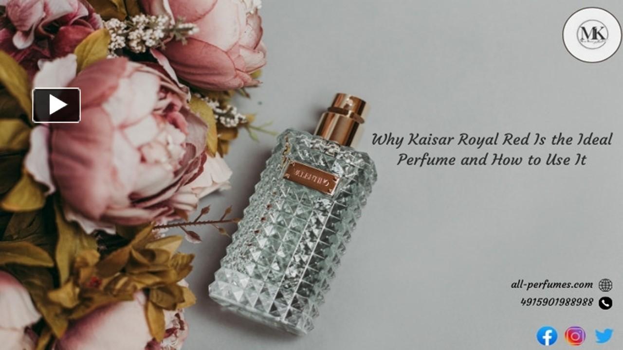 Why Kaisar Royal Red Is the Ideal Perfume and How to Use It ...
