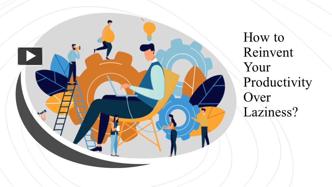 PPT – How to Reinvent Your Productivity Over Laziness? PowerPoint ...