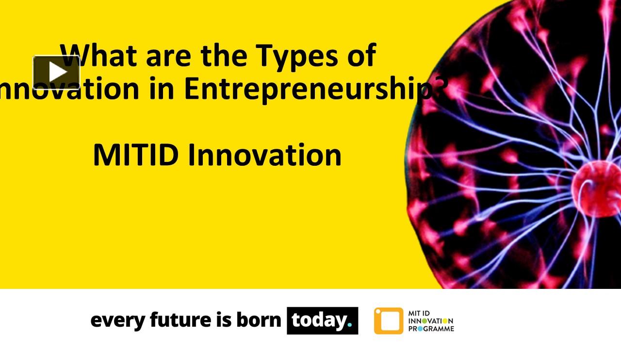 Types of Innovation in Entrepreneurship - MIT ID Innovation ...