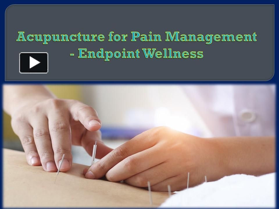 Acupuncture for Pain Management - Endpoint Wellness presentation | free ...