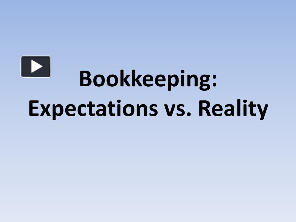 PPT – Bookkeeping: Expectations vs. Reality PowerPoint presentation ...