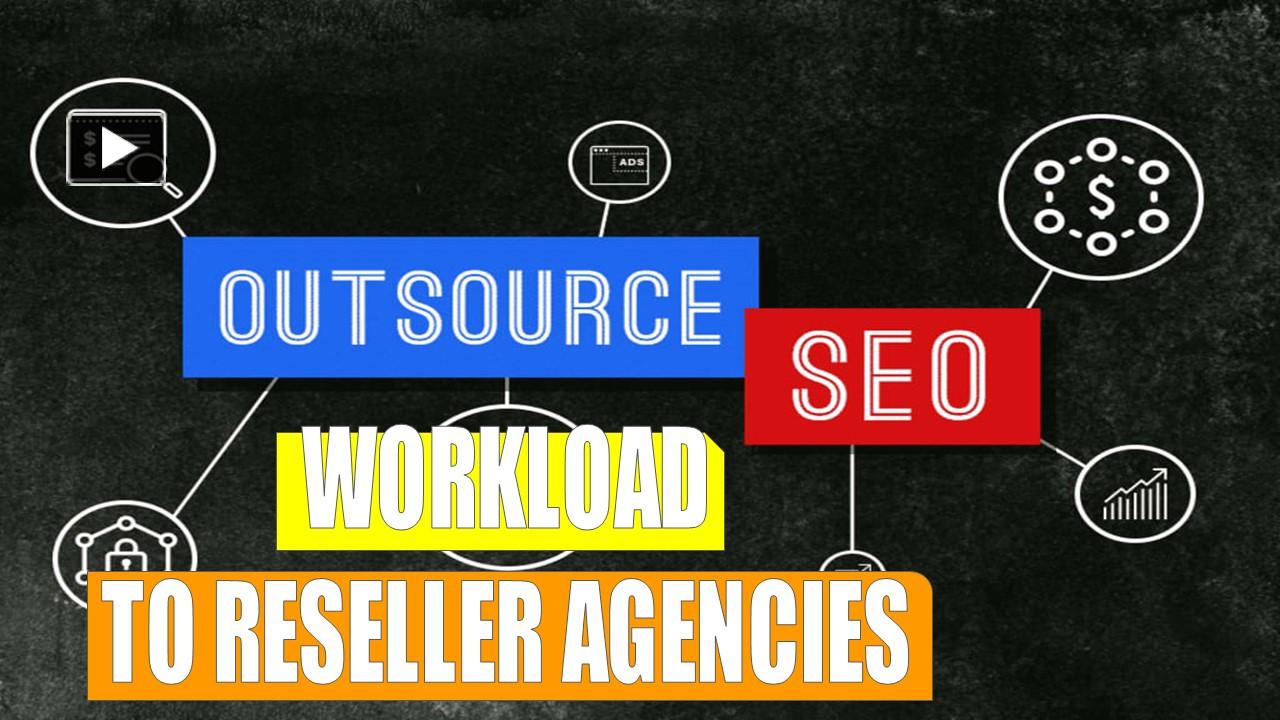How To Outsource SEO Workload To Reseller Agencies presentation | free ...