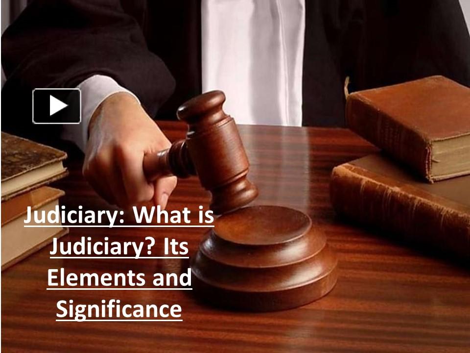 PPT – Judiciary: What is Judiciary? Its Elements and Significance ...