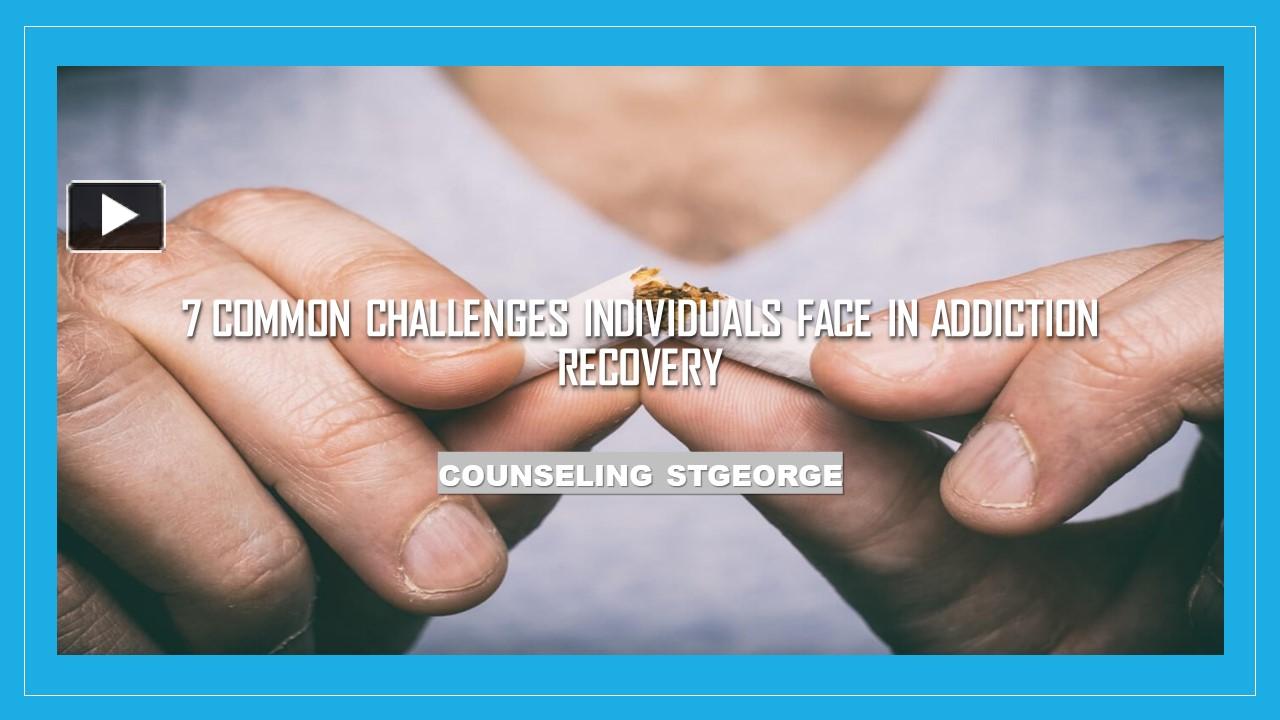 PPT – 7 Common Challenges Individuals Face in Addiction Recovery ...