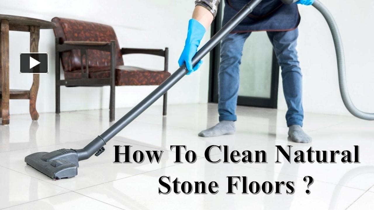 How To Clean Natural Stone Floors ? presentation | free to download