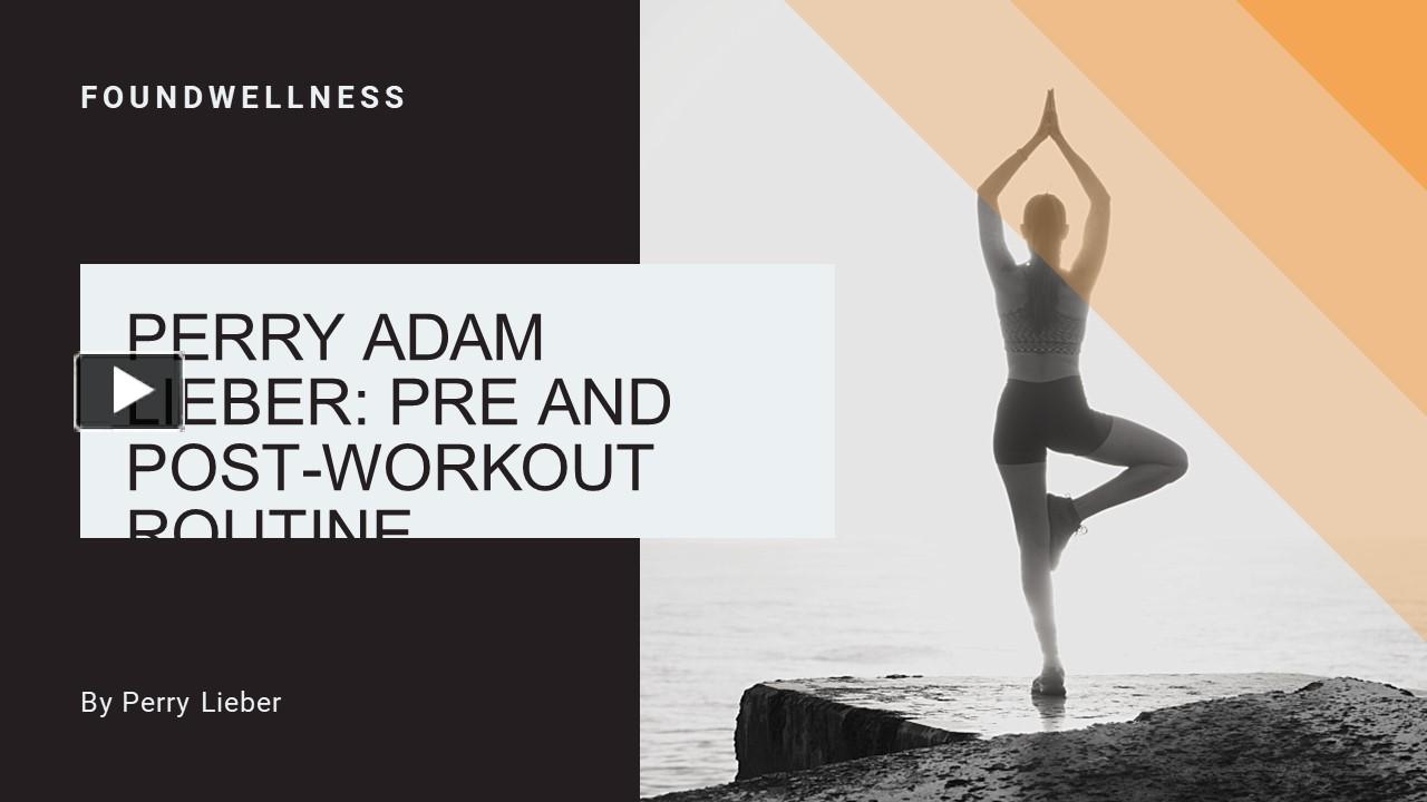Perry Adam Lieber Pre and Post-Workout Routine presentation | free to ...