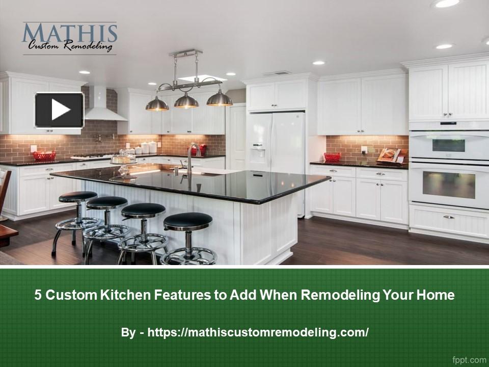 Ppt 5 Custom Kitchen Features To Add When Remodeling Your Home