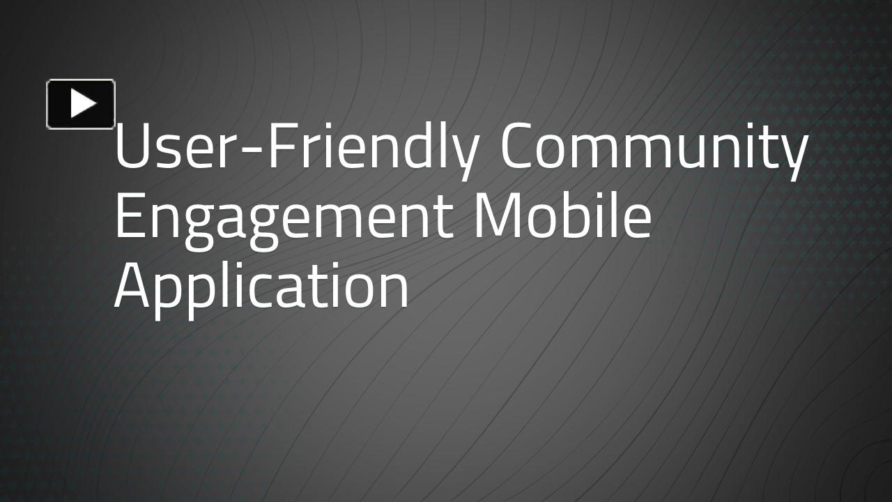 PPT – User-Friendly Community Engagement Mobile Application PowerPoint ...