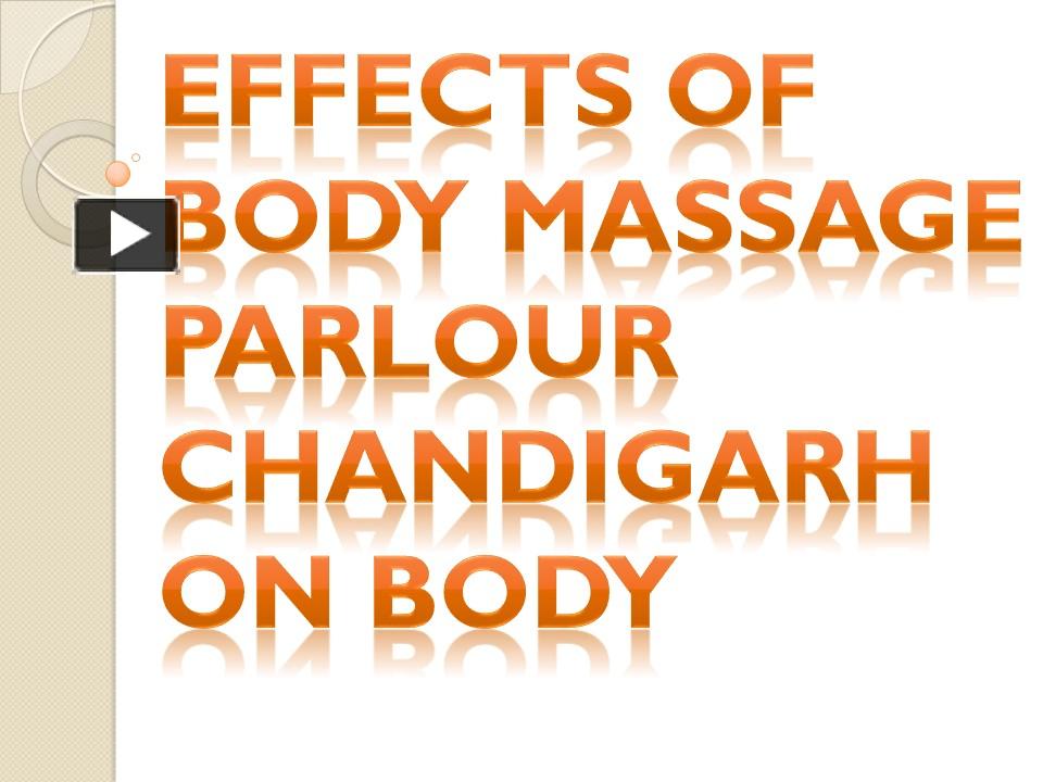 PPT – Effects Of Body Massage Parlour Chandigarh On Body PowerPoint ...