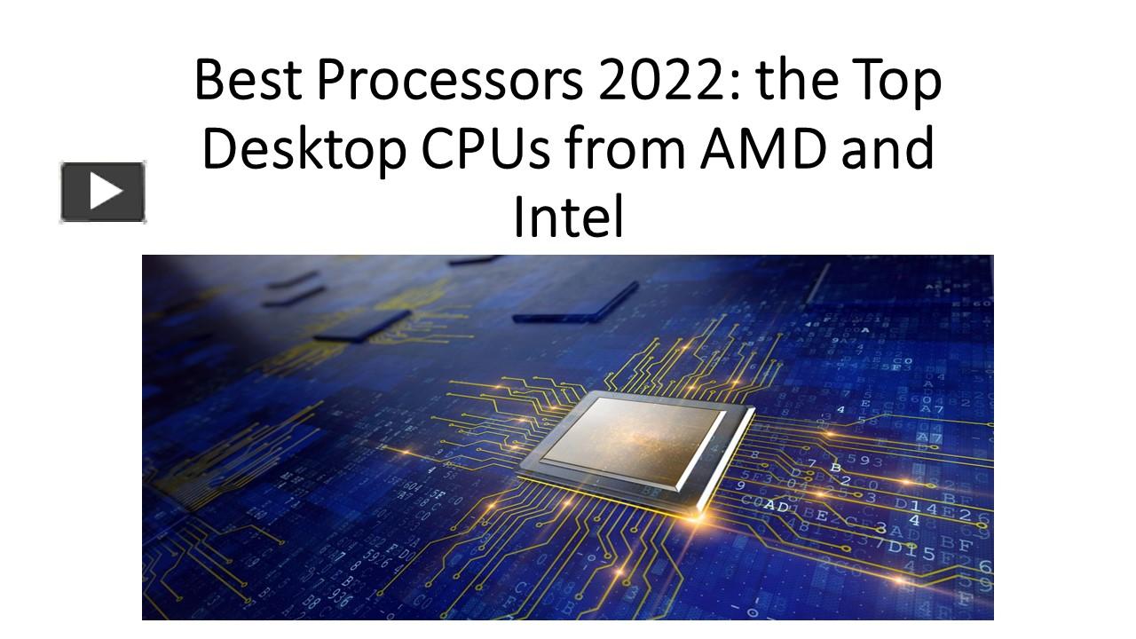 Best Processors 2022: the Top Desktop CPUs from AMD and Intel ...
